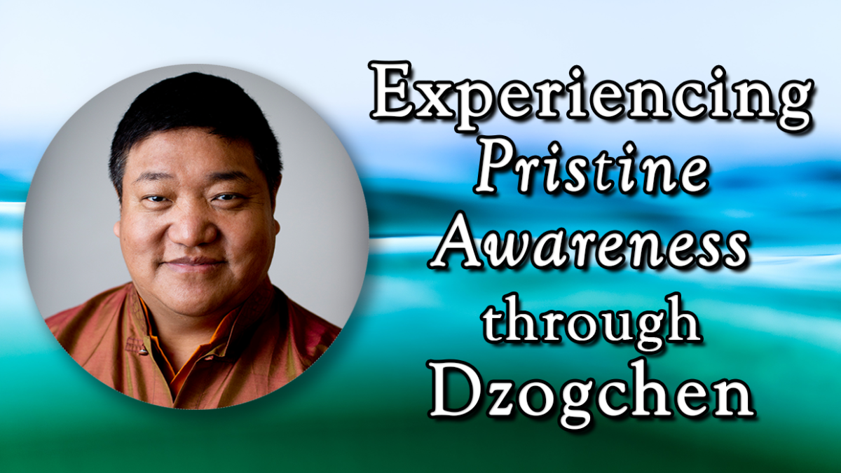 Experiencing Pristine Awareness through Dzogchen - Pristine Mind Foundation